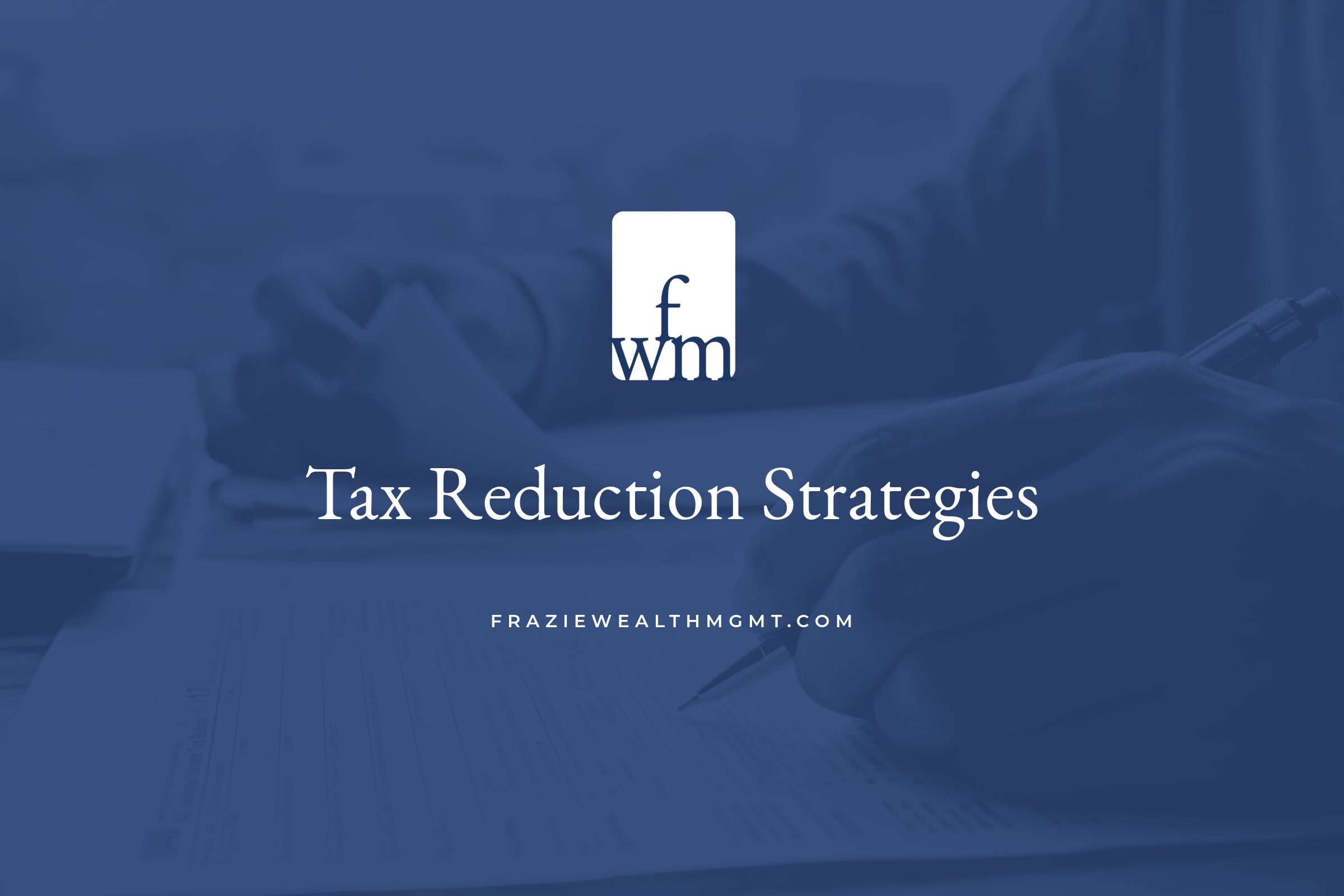 Tax Reduction Strategies | Frazie Wealth Management | Ohio